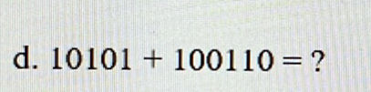 Binary Addition: $10101 + 100110 | StudyX