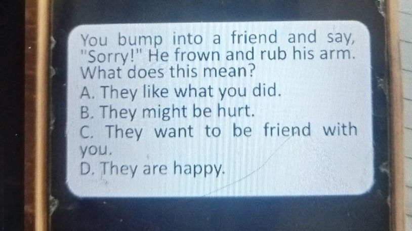 You bump into a friend and say, "Sorry!" He | StudyX