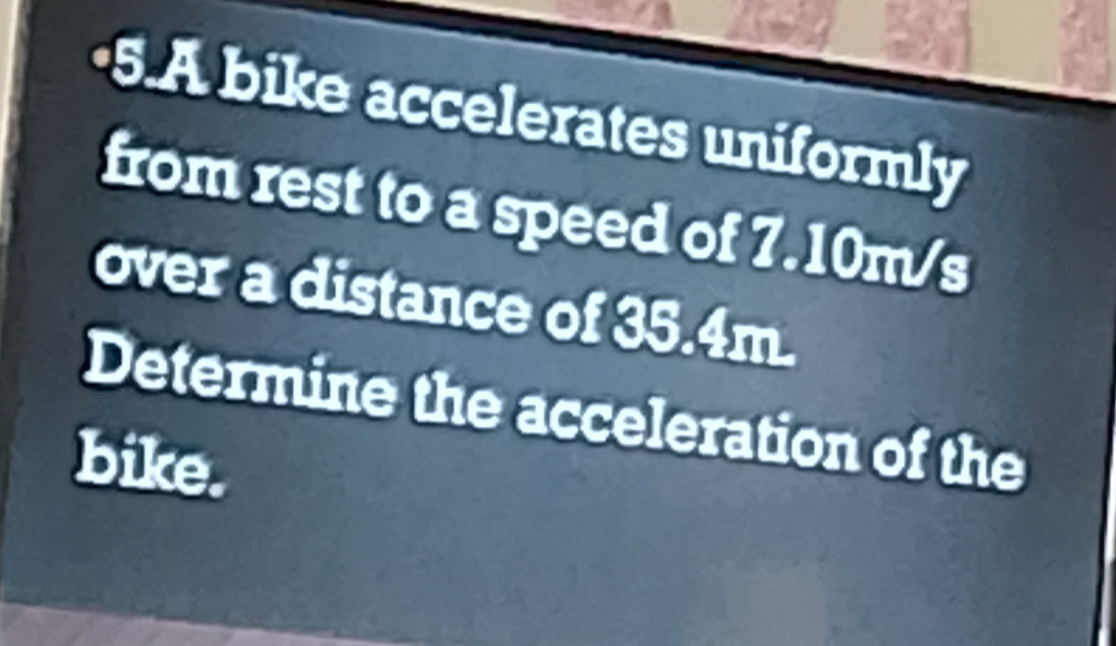 5. A bike accelerates uniformly from rest to | StudyX