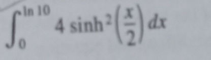 Calculate the integral of 4 sinh^2(x/2) from | StudyX