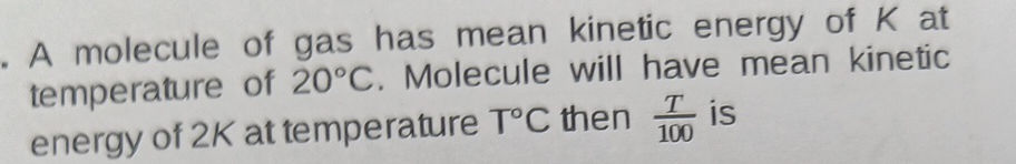 A molecule of gas has mean kinetic energy of | StudyX