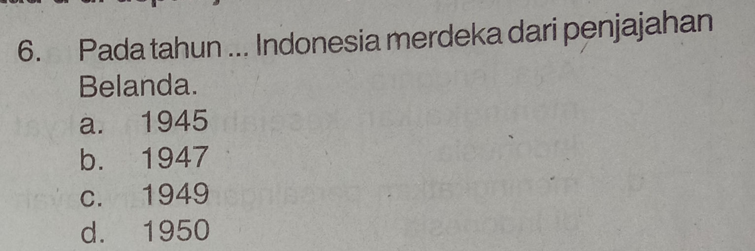 6. Pada tahun ... Indonesia merdeka dari | StudyX