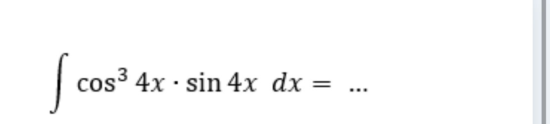 Evaluate the integral of cos^3(4x) * sin(4x) | StudyX