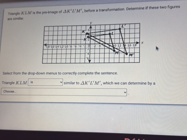 Triangle KLM is the pre-image of ΔK'L'M', | StudyX