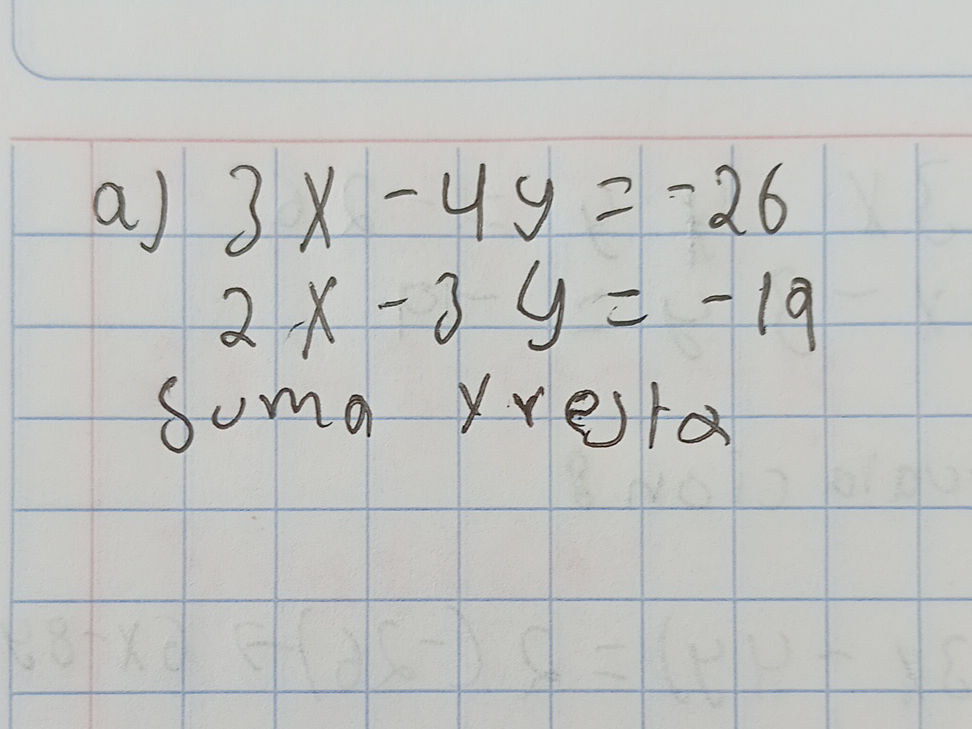 a) $3X - 4y = -26$ $2X - 3y = -19$ suma y | StudyX