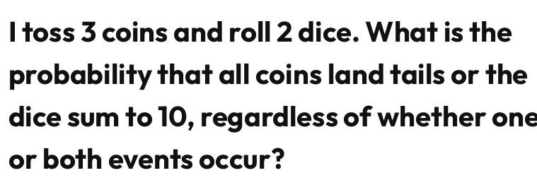 I toss 3 coins and roll 2 dice. What is the | StudyX