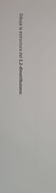 Dibuja la estructura del 2,2-dimetilbutano. | StudyX