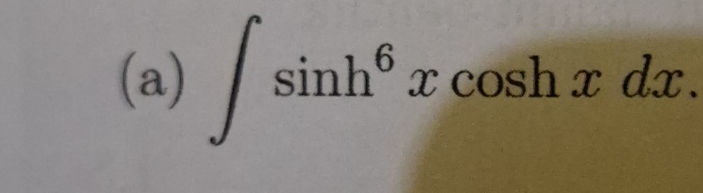 Evaluate the integral of sinh^6(x)cosh(x) dx | StudyX