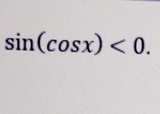 Solving the inequality sin(cos x)