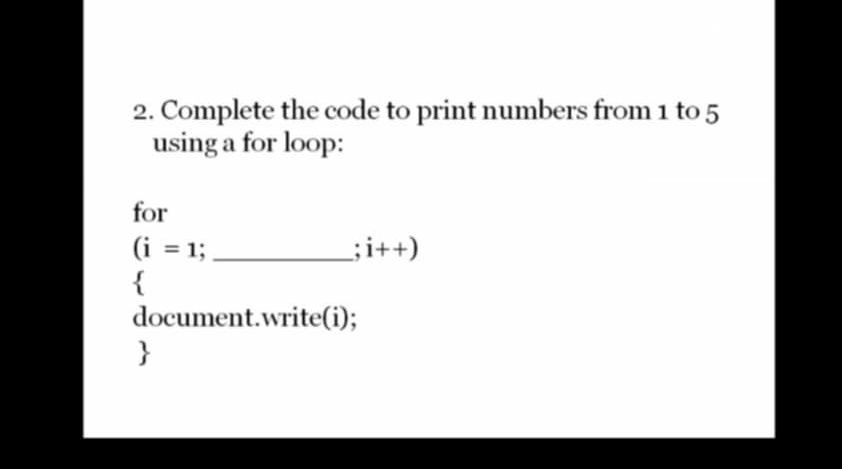 2. Complete the code to print numbers from 1 | StudyX