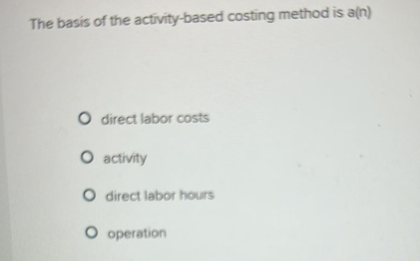 The basis of the activity-based costing | StudyX