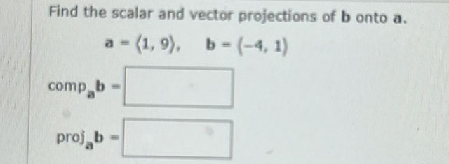 Find the scalar and vector projections of b | StudyX