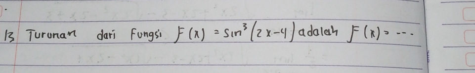13 Turunan dari Fungsi $F(x) = sin^3(2x-4)$ | StudyX