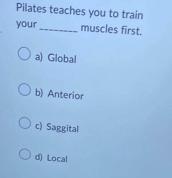 Pilates teaches you to train your ______ | StudyX