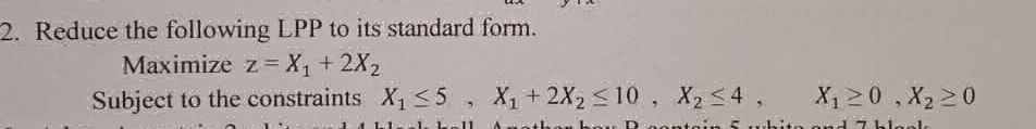 2. Reduce the following LPP to its standard | StudyX