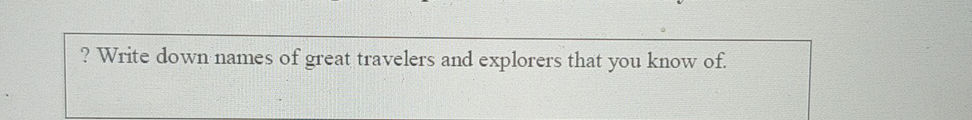 ? Write down names of great travelers and | StudyX