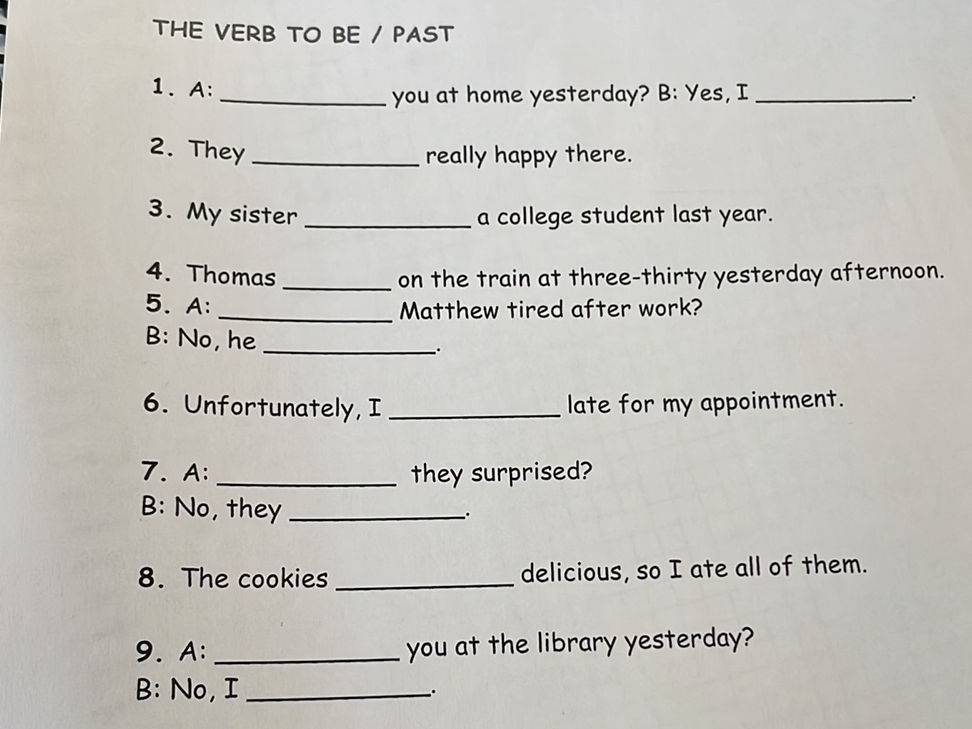 1. A: ______ you at home yesterday? B: Yes, | StudyX