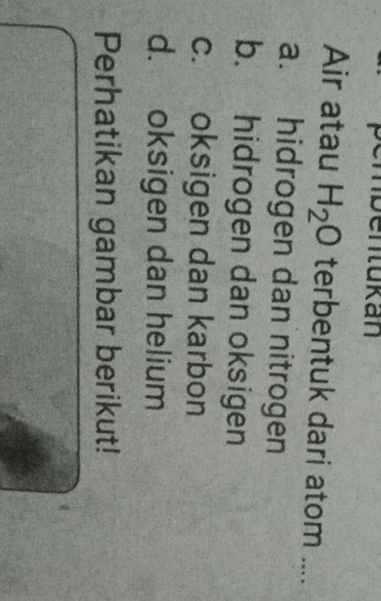 Air atau $H_2O$ terbentuk dari atom ... a. | StudyX