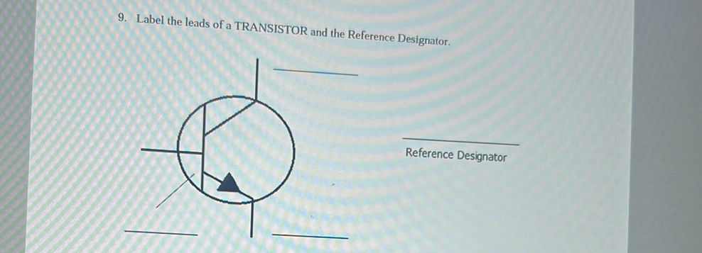 9. Label the leads of a TRANSISTOR and the | StudyX