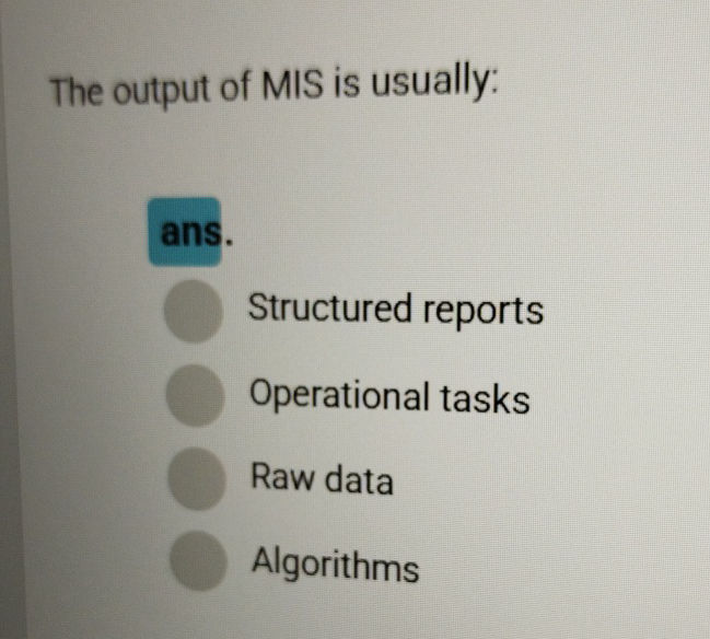 The output of MIS is usually: Structured | StudyX
