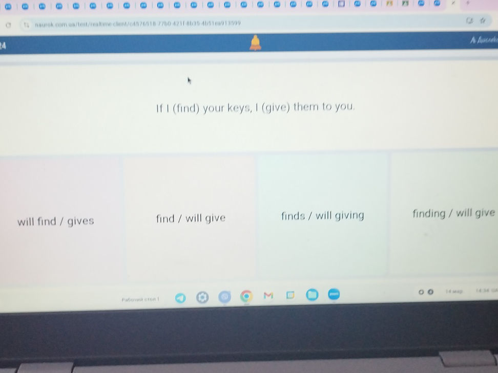 If I (find) your keys, I (give) them to you. | StudyX