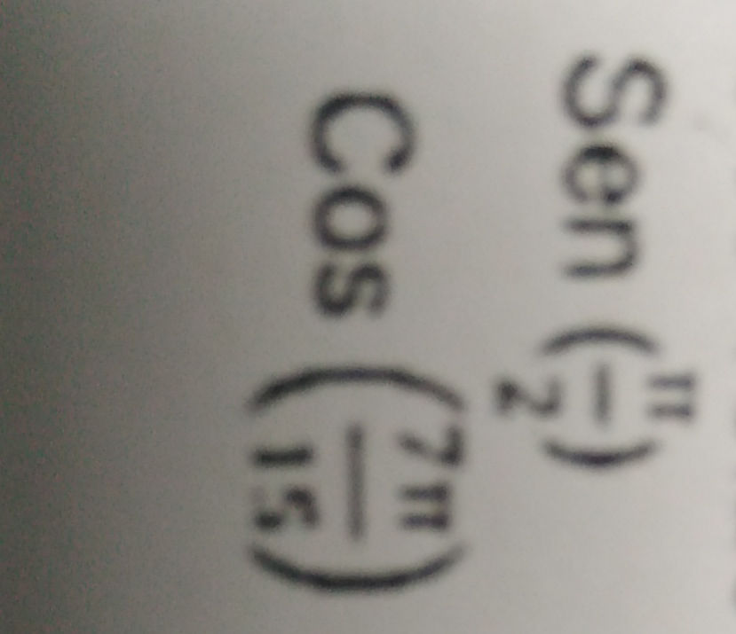 Calculate Cos(7π/15) and Sen(-11/2) | StudyX