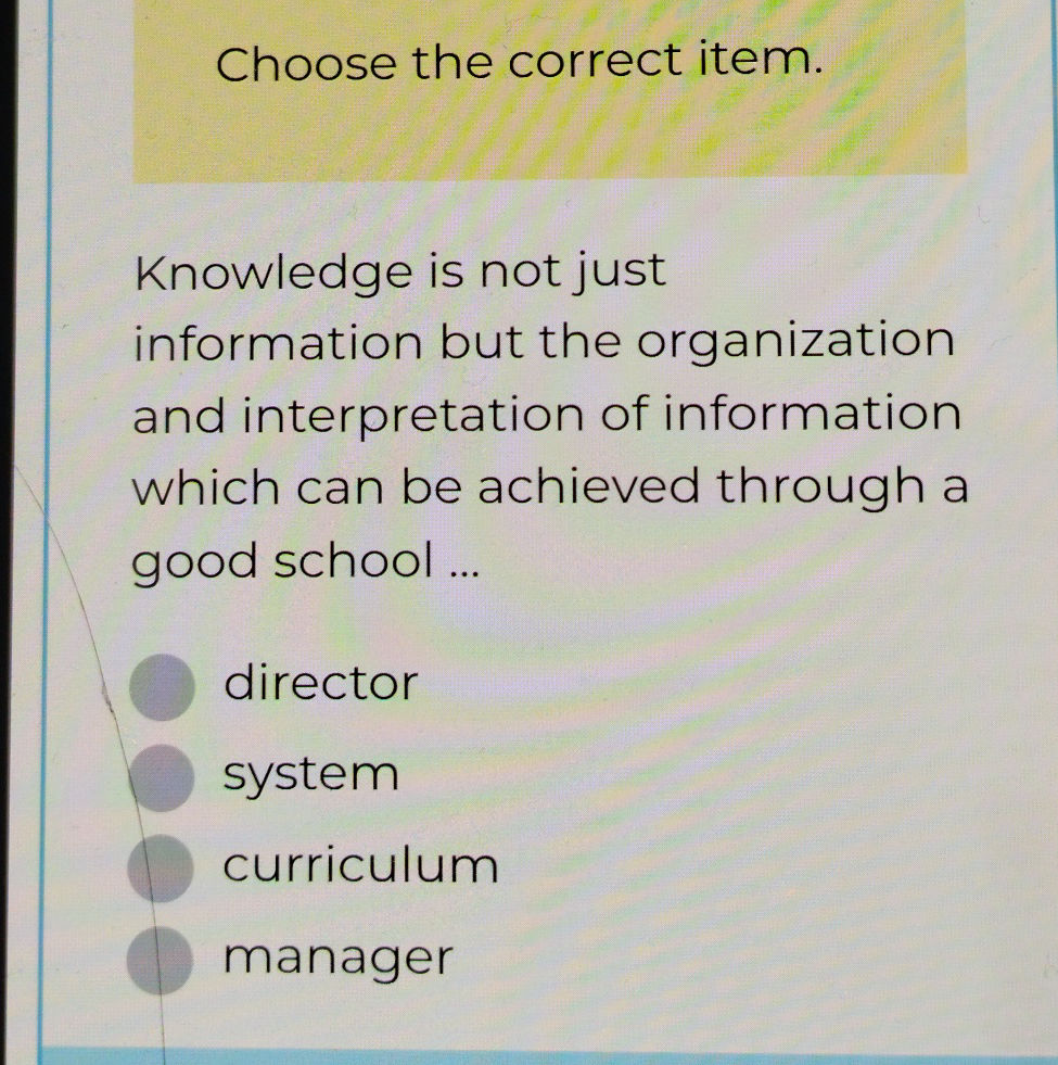 Choose the correct item. Knowledge is not | StudyX