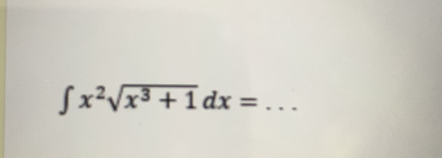 Solve the integral of x^2 * sqrt(x^3 + 1) | StudyX