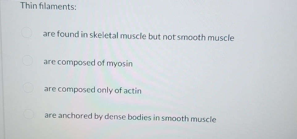 Thin filaments: are found in skeletal | StudyX