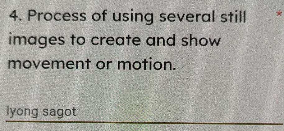 4. Process of using several still images to | StudyX