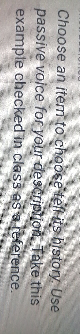 Choose an item to choose tell its history. | StudyX