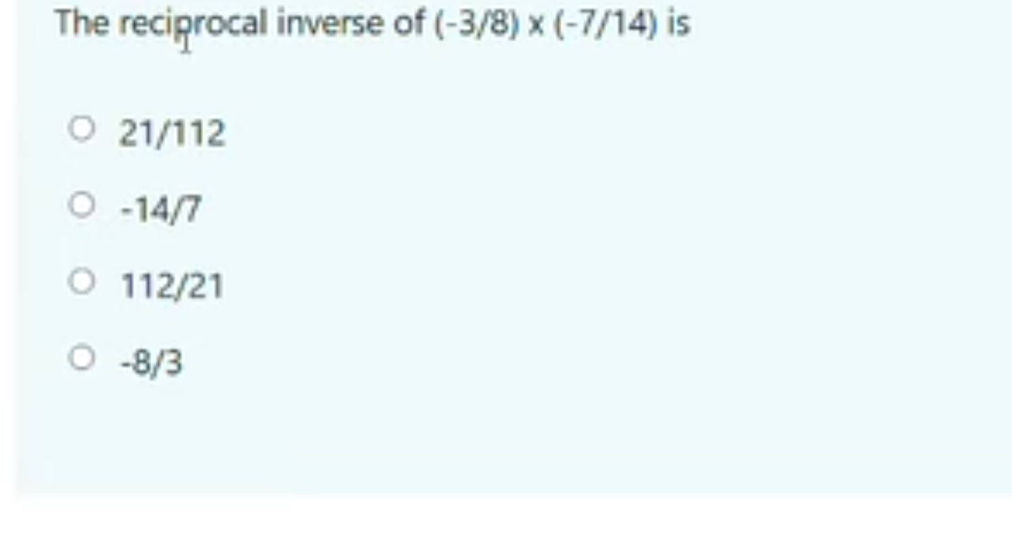 The reciprocal inverse of (-3/8) x (-7/14) | StudyX