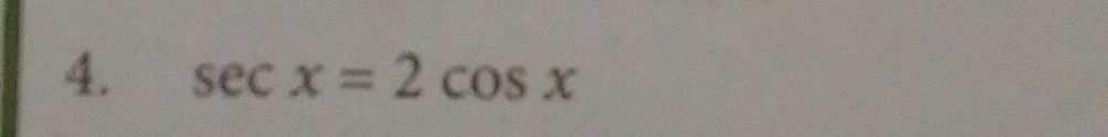 Solve trigonometric equation sec x = 2 cos x | StudyX