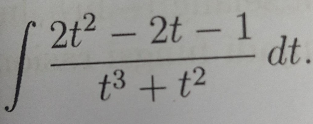 Integral of (2t^2 - 2t - 1) / (t^3 + t^2) | StudyX