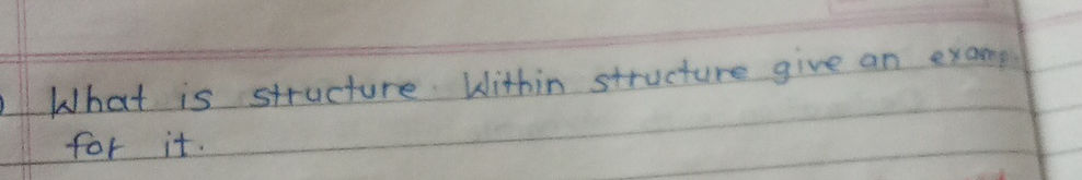 What is structure within structure give an | StudyX