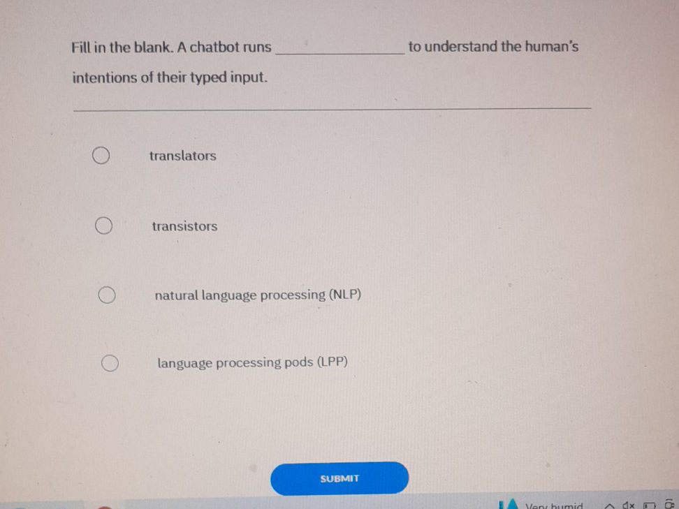 Fill in the blank. A chatbot runs ________ | StudyX