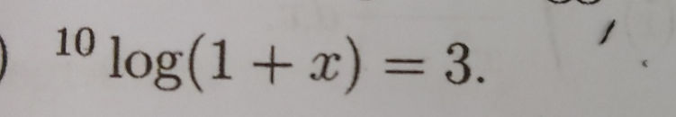 Solve Logarithmic Equation: 10log(1 + x) = 3