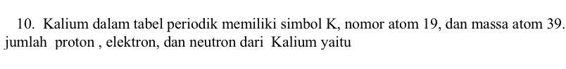 10. Kalium dalam tabel periodik memiliki | StudyX