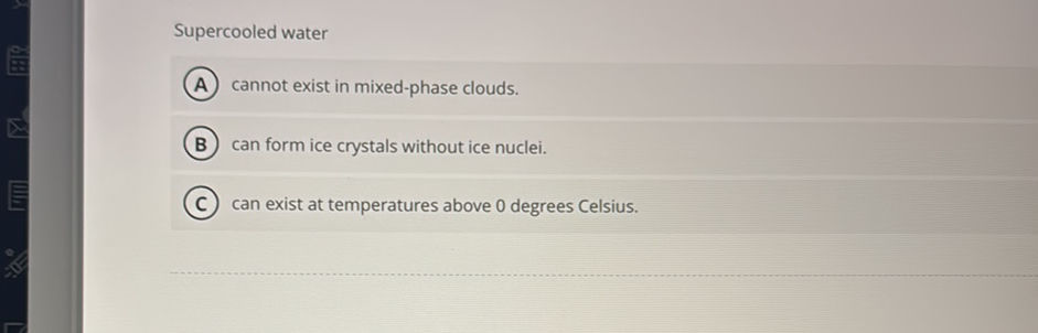 Supercooled water A cannot exist in | StudyX