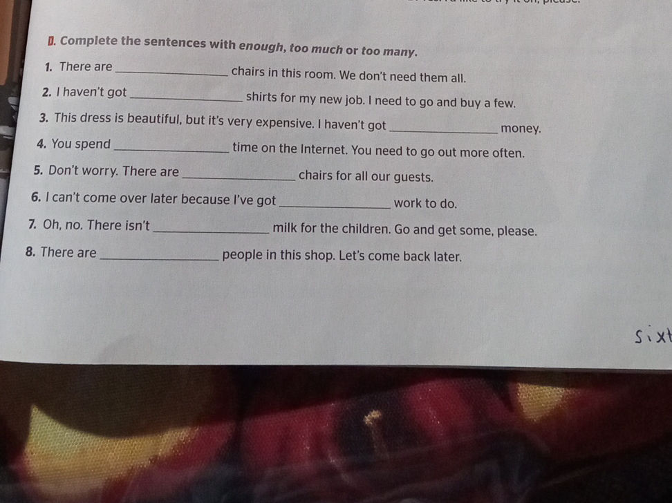 D. Complete the sentences with enough, too | StudyX