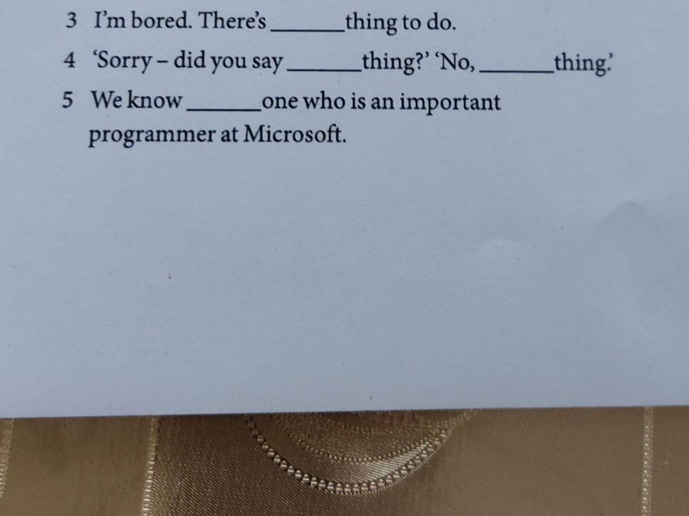 3 I'm bored. There's ______ thing to do. 4 | StudyX