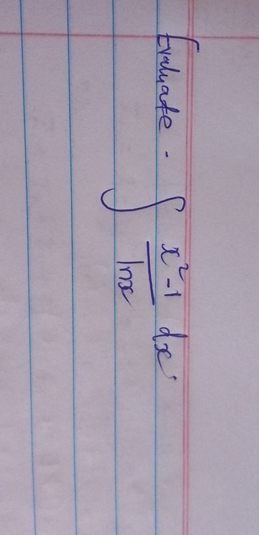 Evaluate the integral of (x^2 - 1) / ln(x) | StudyX