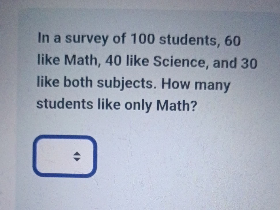 In a survey of 100 students, 60 like Math, | StudyX