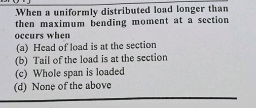 When a uniformly distributed load longer | StudyX