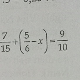 Solve for x: 7/15 + (5/6 - x) = 9/10 | StudyX