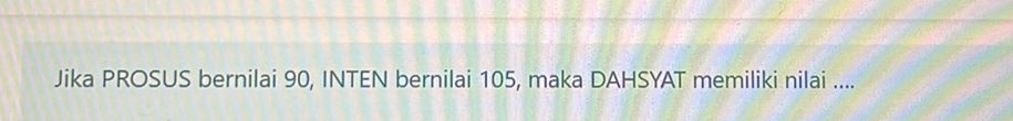 Jika PROSUS bernilai 90, INTEN bernilai 105, | StudyX