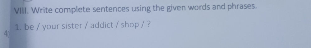 VIII. Write complete sentences using the | StudyX