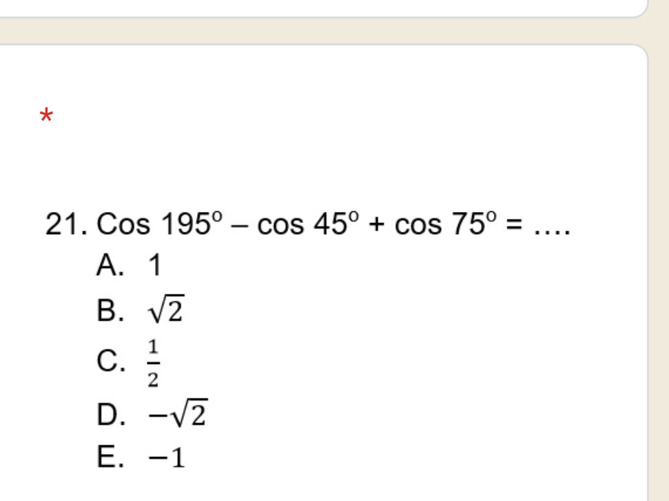 21. Cos 195° - cos 45° + cos 75° = .... A. | StudyX