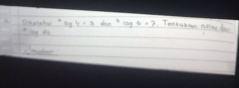 Diketahui $^b 4 = 3$ dan $^b 5 = 7$. | StudyX