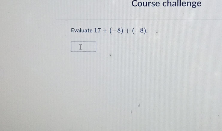 Evaluate 17 + (-8) + (-8) | StudyX